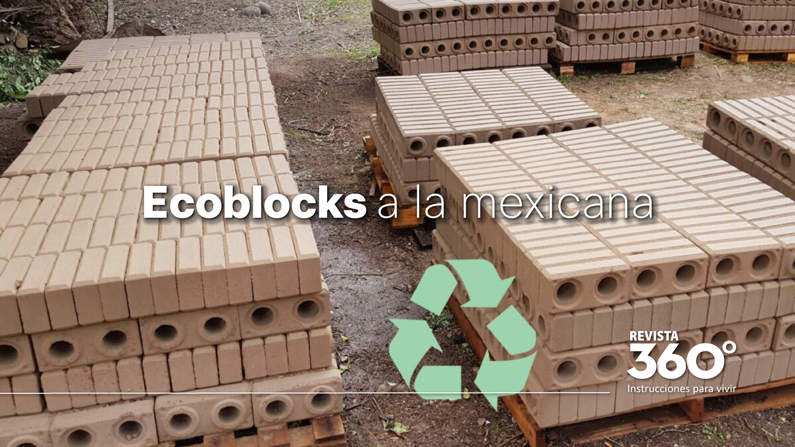 Ecoblocks: cortesía del ingenio mexicano - Revista 360 Grados
