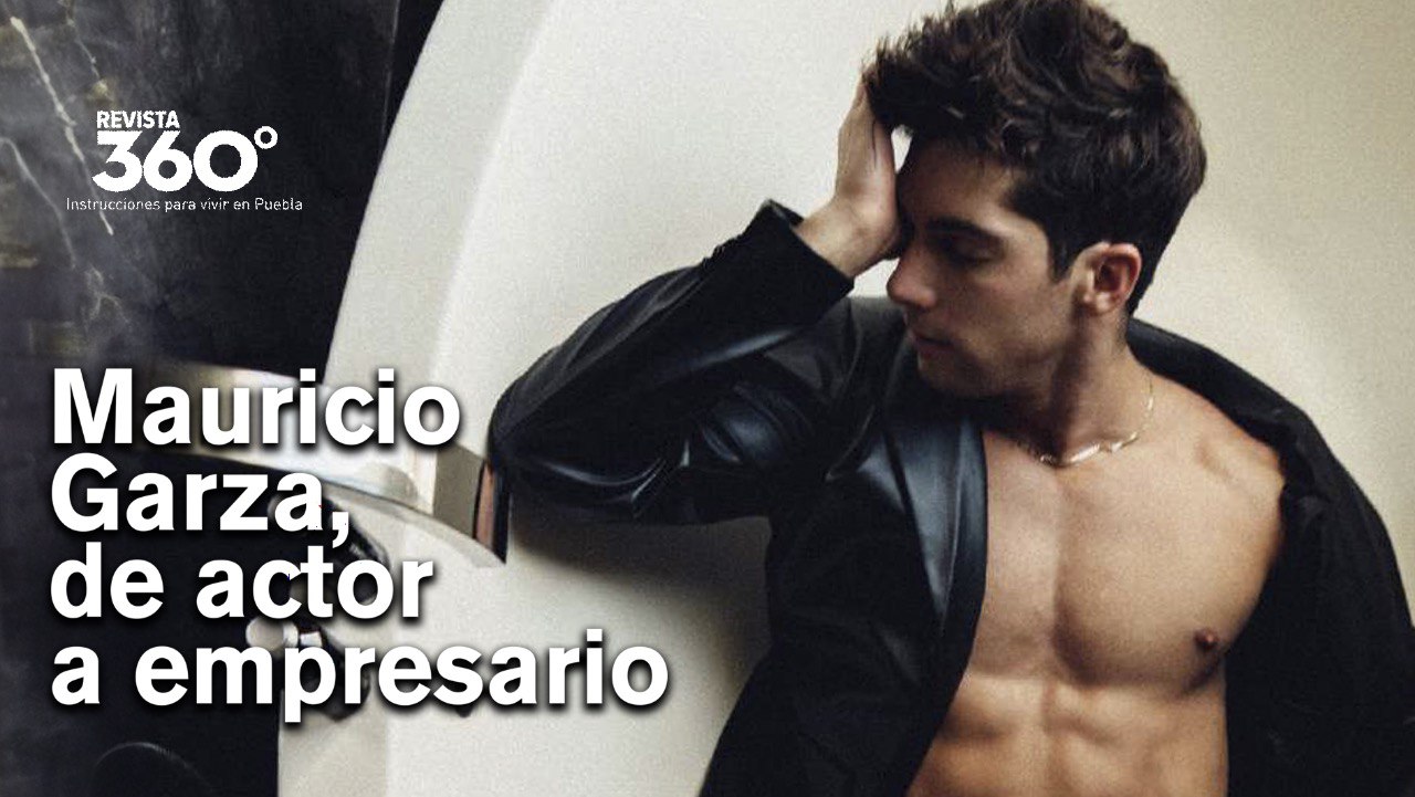 Mauricio Garza, de actor a empresario - Revista 360 Grados